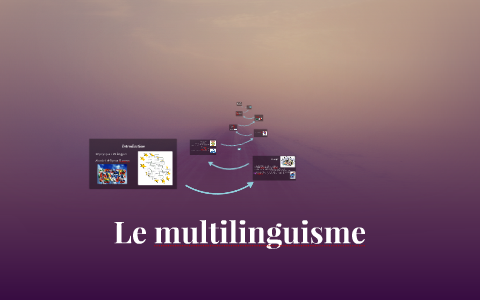Le multilinguisme by Loreline Bernard on Prezi