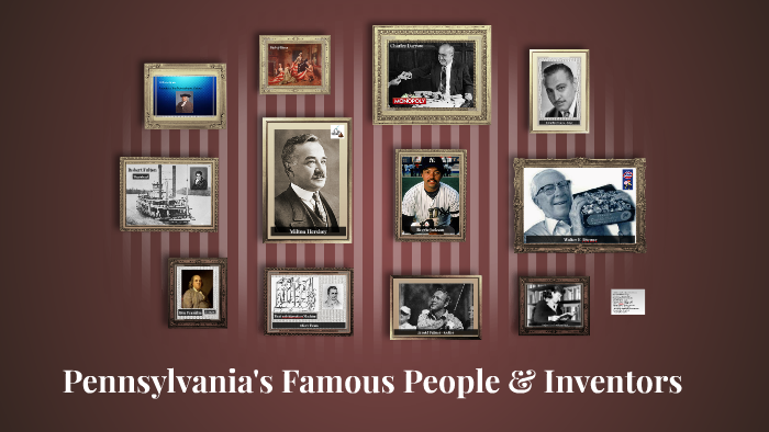 Pennsylvania's Famous People & Inventors by Amanda Rees on Prezi