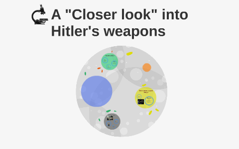 A "Closer look" into Hitler's weapons by Brannon Dimare on Prezi