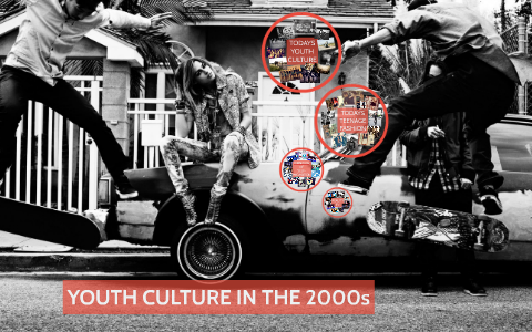 YOUTH CULTURE IN THE 2000s by nolalicca licsenborg on Prezi