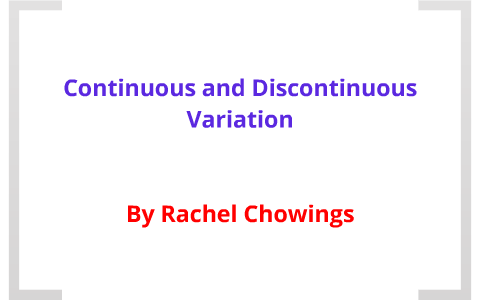 Continuous and Discontinuous Variation by Rachel Chowings on Prezi