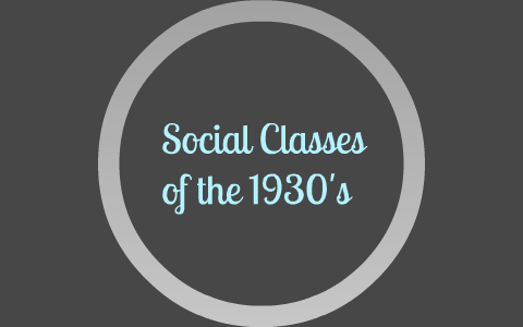 Social Classes of the 1930's by Nick Babb on Prezi