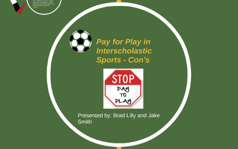 Pay for Play in Interscholastic Sports - Con's by Bradley Lilly on Prezi