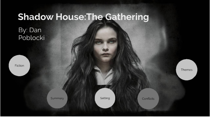 Shadow House: The Gathering by Olivia Garces on Prezi