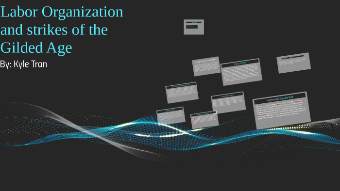 Labor Organization and strikes of the Gilded Age by kyle tran on Prezi