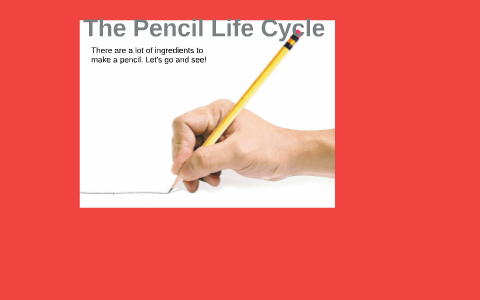 the pencil life cycle!!!!! by jacob martin on Prezi