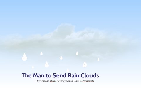The Man to Send Rain clouds by Jacob Stachowski on Prezi
