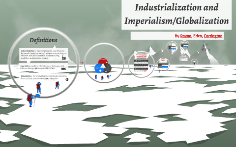 imperialism/globalization and industrialization by Erica. C. on Prezi