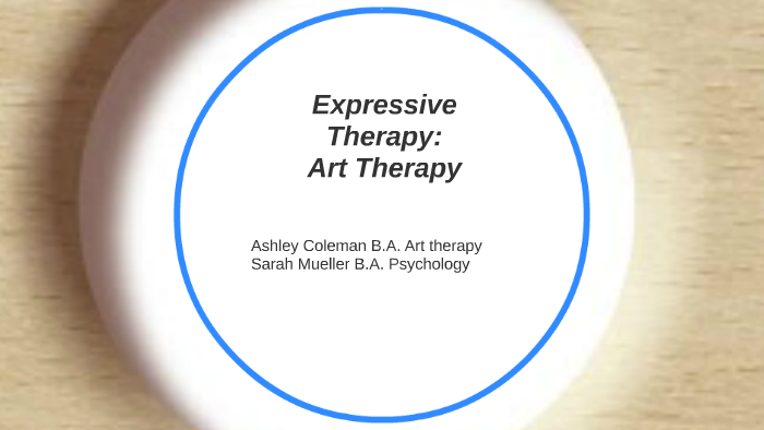 Expressive Therapy: by Ashley Coleman on Prezi