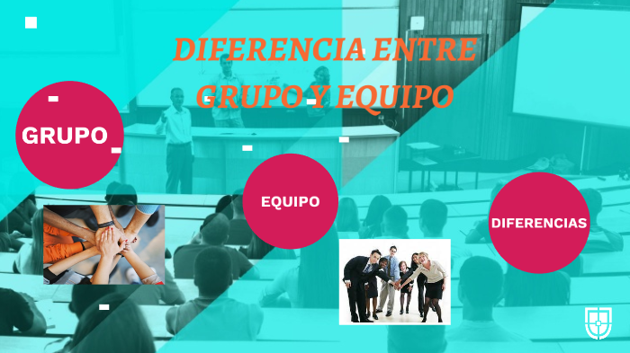 diferencia entre grupo y equipo by NORA PEREZ MARTINEZ on Prezi