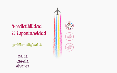 Predictibilidad y Espontaneidad by maria camila alvarez aguilar on Prezi