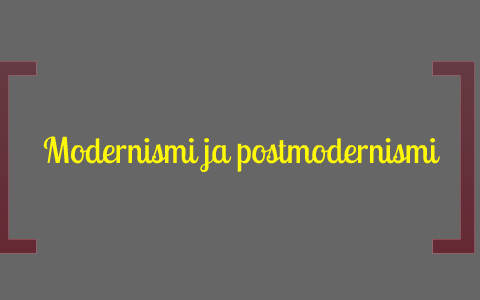 Modernismi ja postmodernismi by Aleksi Huttunen on Prezi