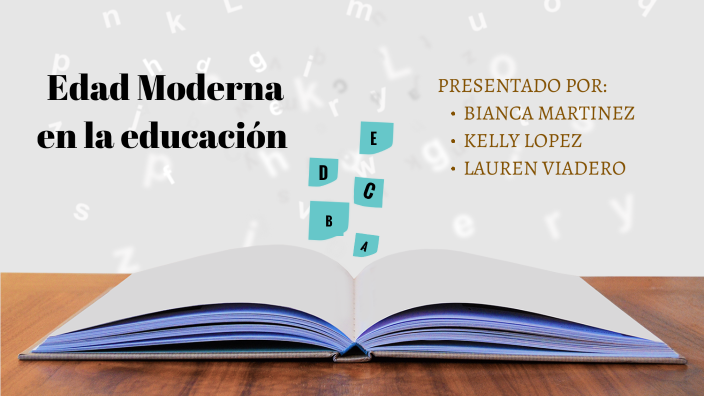 Edad Moderna en la educación by BIANCA PATRICIA MARTINEZ MARTINEZ on Prezi