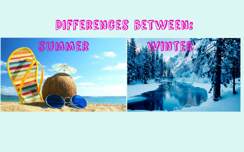 Differences between summer and winter by Ana Girón on Prezi