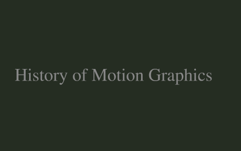 History of Motion Graphics by Matthew Purcell on Prezi