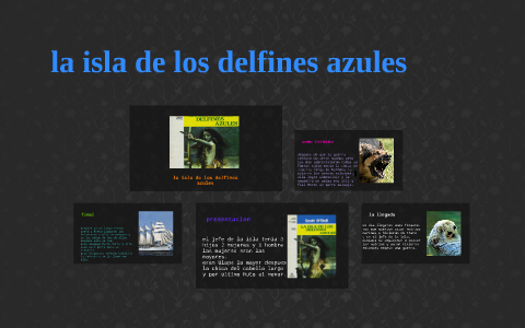 la isla de los delfines azules by Maria Garcia on Prezi