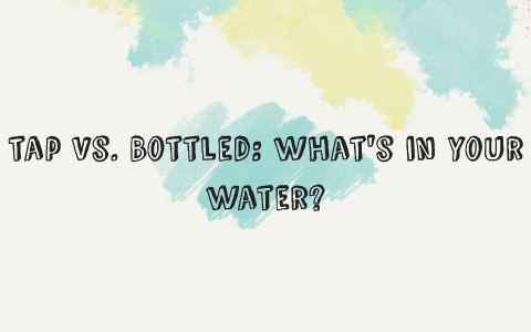 Tap Vs. Bottled: What's In Your Water? by Bethany Sparkman