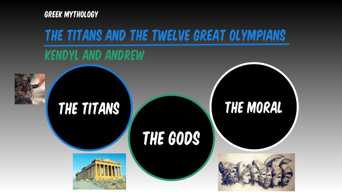 The Titans and the Twelve Great Olympians by Andrew Pawl on Prezi