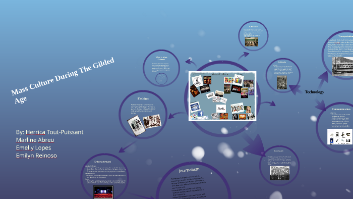 Mass Culture During The Gilded Age by Herrica Tout-Puissant on Prezi