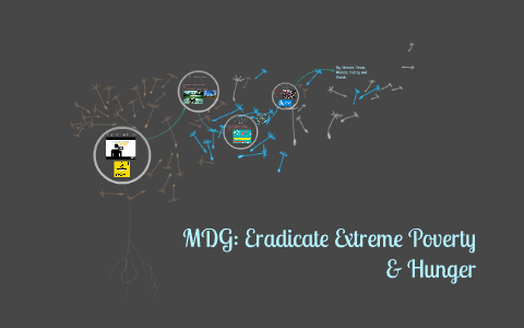 MDG: Eradicate Extreme Poverty & Hunger by Michelle S on Prezi