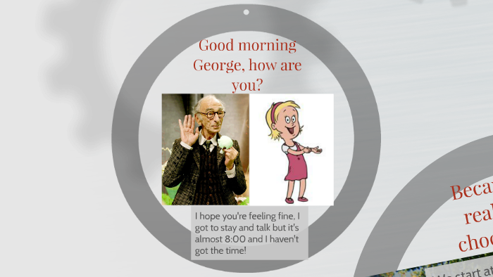 Good morning George, how are you? by Johann Dioneda on Prezi
