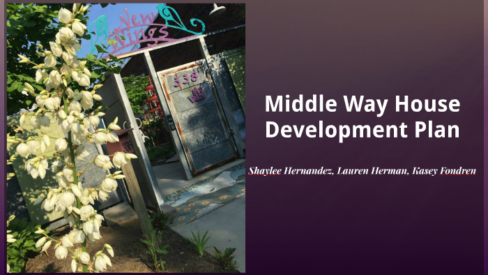 Middle Way House Development Plan by Shaylee Hernandez on Prezi