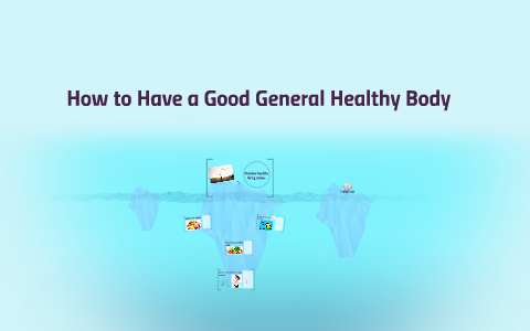 How to have a Good General Healthy Body by Areeya Krainukool on Prezi