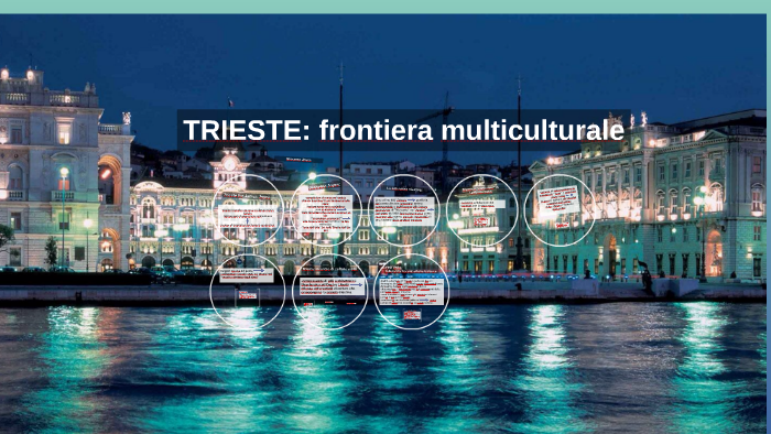 TRIESTE: frontiera multiculturale by elisabetta carminati on Prezi