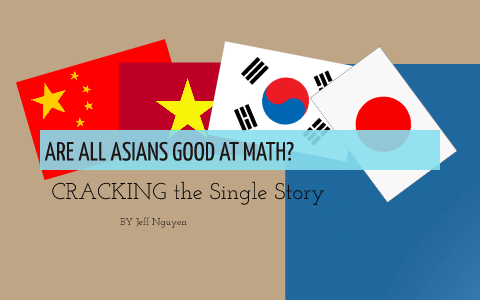 ARE ALL ASIANS GOOD AT MATH by Jeff Nguyen on Prezi