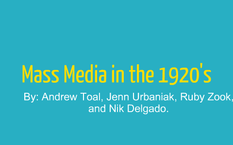 Mass Media in the 1920's by Nikolas Delgado on Prezi