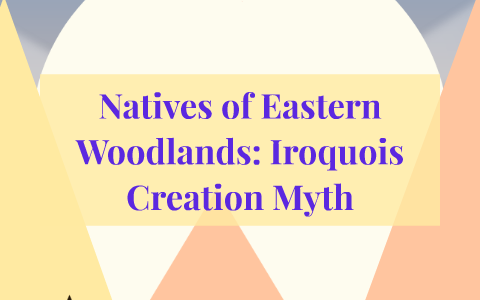 Natives of Eastern Woodlands: Iroquois Creation Myth by History ...