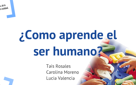 ¿Como aprende el ser humano? by Tais Rosales on Prezi