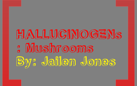 Halluciogens/Mushrooms by jailen jones on Prezi