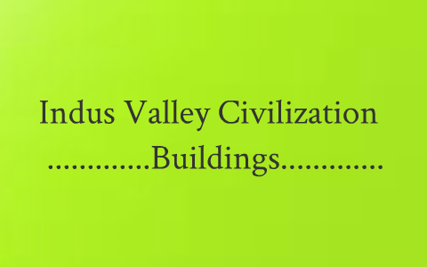 Indus River Valley- Buildings by Iyesha C. on Prezi