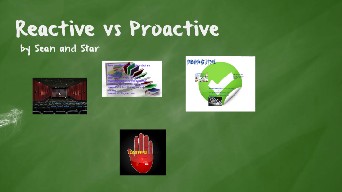 Proactive and Reactive Powerpoint with Video by StarSean ... Proactive and Reactive Powerpoint with Video by StarSean ...