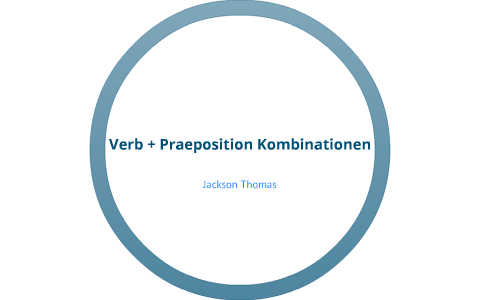 Verben + Praeposition Kombinationen by Jackson Thomas on Prezi