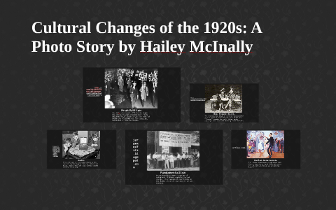 Cultural Changes of the 1920s: A Photo Story by Hailey McInally on Prezi