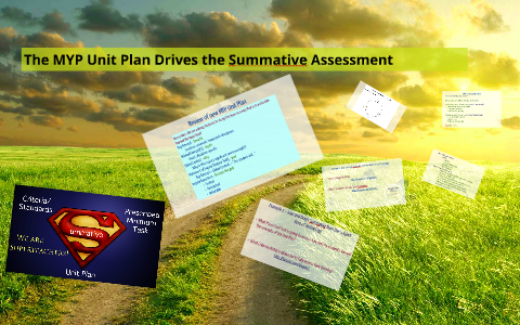 BACKWARDS PLANNING: THE MYP UNIT PLAN AND SUMMATIVE ASSESSMENT by ...