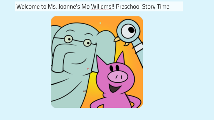 Mo Willems Preschool Story Time by Joan P on Prezi