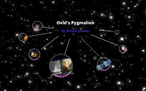 Ovid: Pygmalion by Michael Gonzalez on Prezi