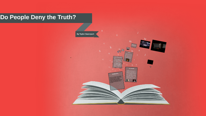 Why Do People Deny the Truth? by taylor davenport on Prezi