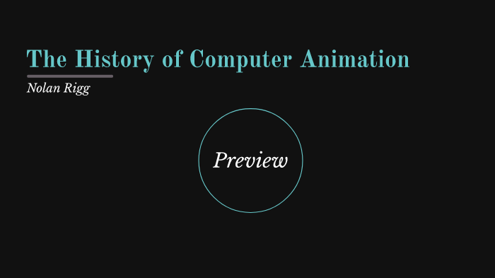 The History of Computer Animation by Nolan Rigg on Prezi