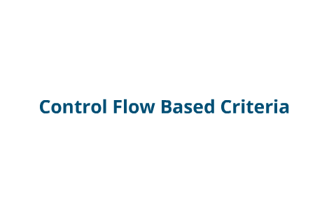 Control Flow Based Criteria by ahmet bilal on Prezi