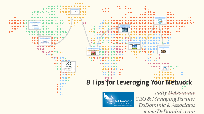 8 Tips For Leveraging Your Network by Patty DeDominic on Prezi