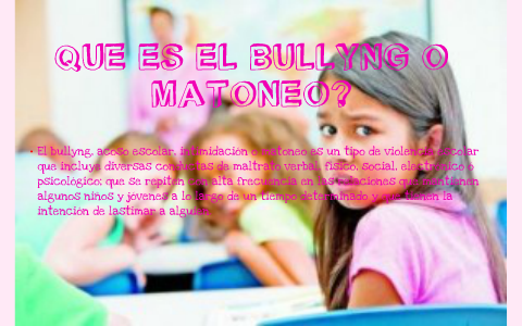 ¿QUÉ ES EL MATONEO O BULLYNG? by MARIA JOSE ALVAREZ DIAZ on Prezi