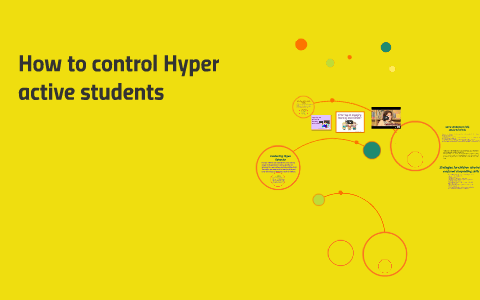 How to control Hyper active students by on Prezi