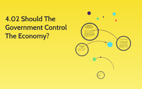 4.02 Should The Government Control The Economy? by Markus Rosa on Prezi