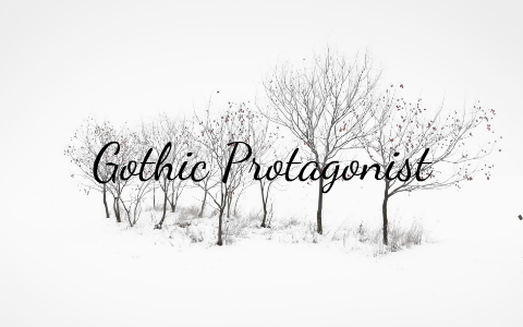 Gothic Protagonist by Alice Read on Prezi