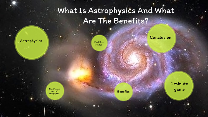 What Is Astrophysics And What Are The Benefits? by Elias Russell on Prezi