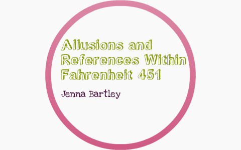 Allusions & References Within Fahrenheit 451 by jenna bartley on Prezi